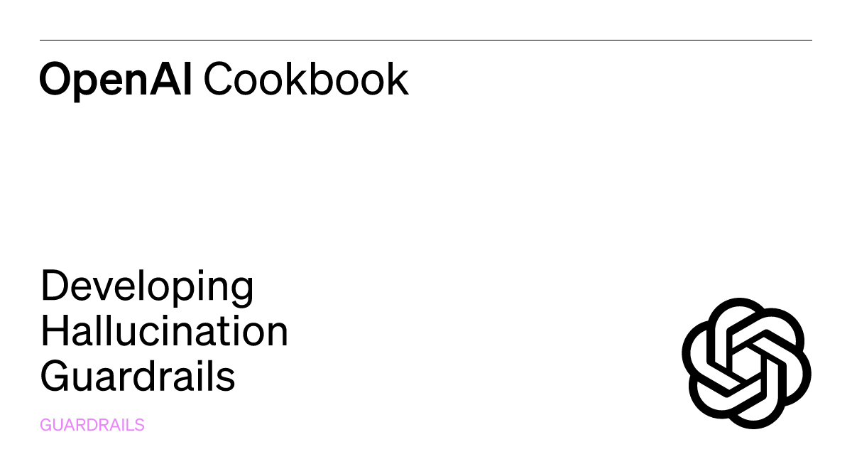 Developing Hallucination Guardrails | OpenAI Cookbook Developing Hallucination Guardrails | OpenAI Cookbook